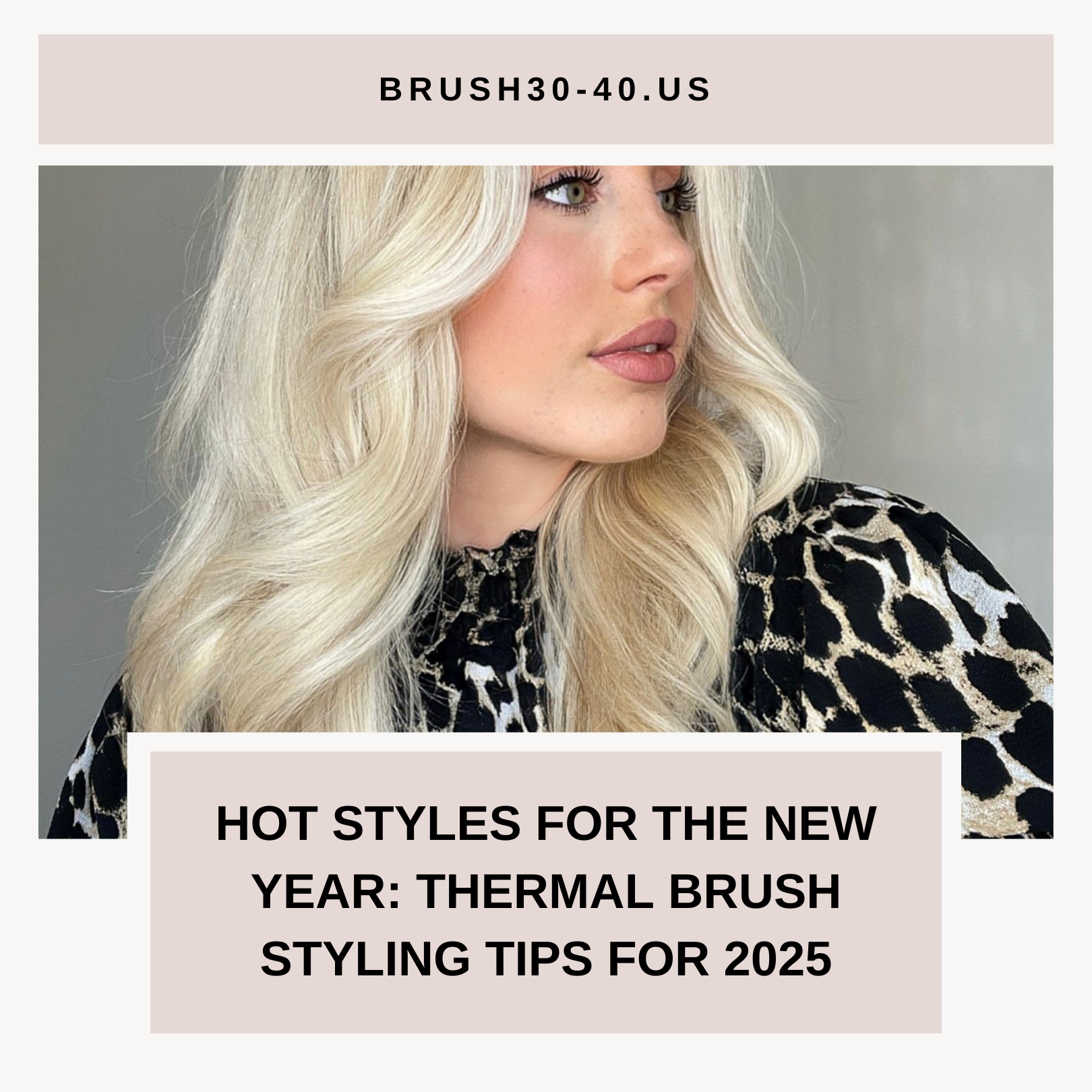 Hot Styles for 2025: Thermal Brush Styling Tips for Stunning Hair