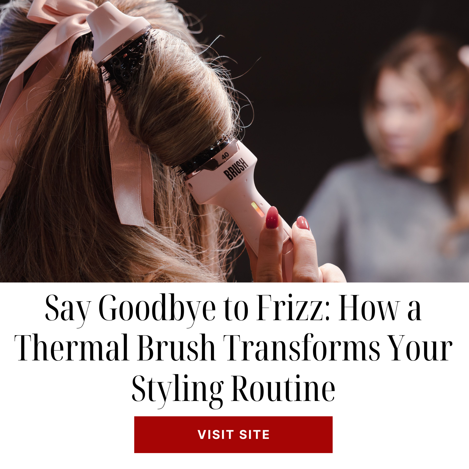 Say Goodbye to Frizz | Transform Your Hair with a Thermal Brush