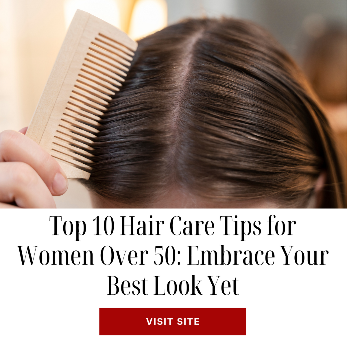 Top 10 Hair Care Tips for Women Over 50: Embrace Healthy, Vibrant Hair